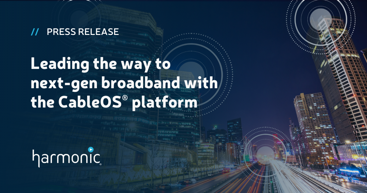 Harmonic’s CableOS Platform Sets Access Communications on Path to Next ...