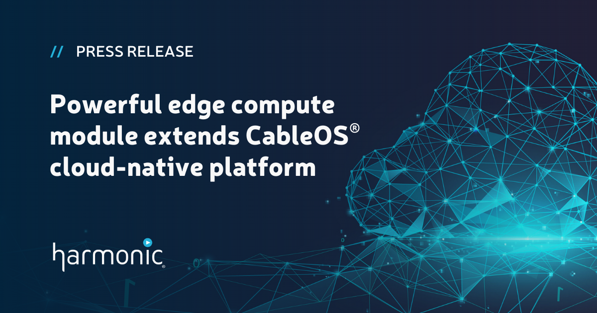 Harmonic Brings New Edge Cloud Innovations to CableOS