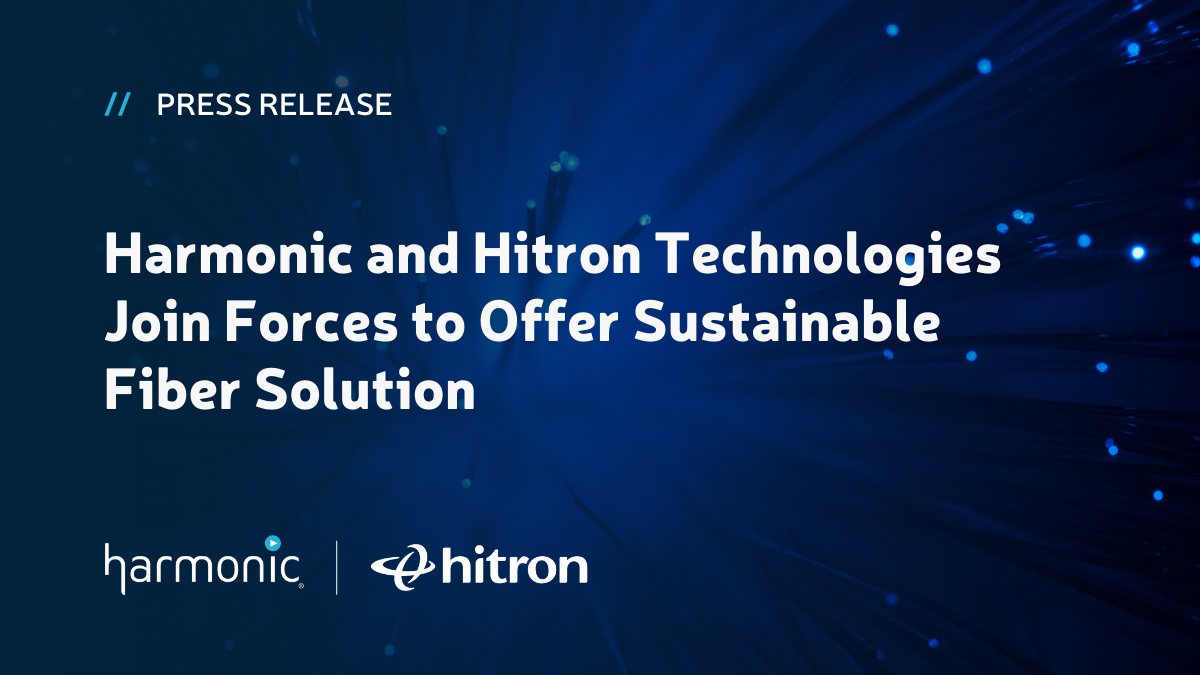 Harmonic and Hitron Technologies Join Forces to Offer Sustainable Fiber ...