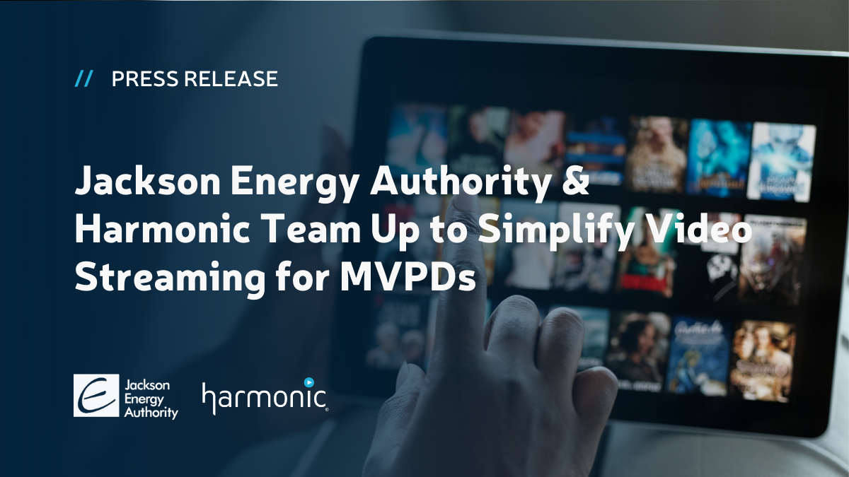 Jackson Energy Authority and Harmonic Team Up to Simplify Video ...