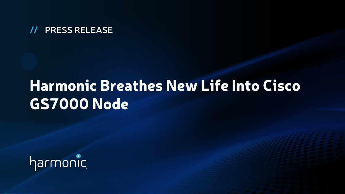 Harmonic Breathes New Life Into Cisco GS7000 Node