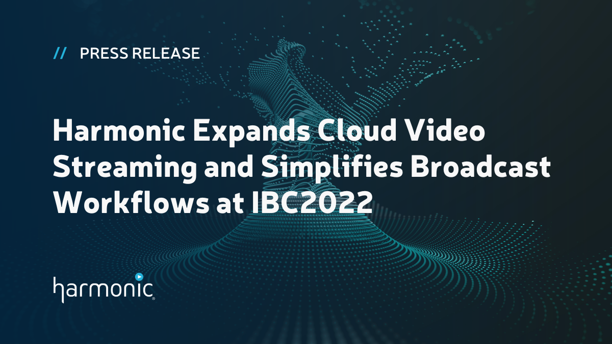 Harmonic Expands Cloud Video Streaming and Simplifies Broadcast ...