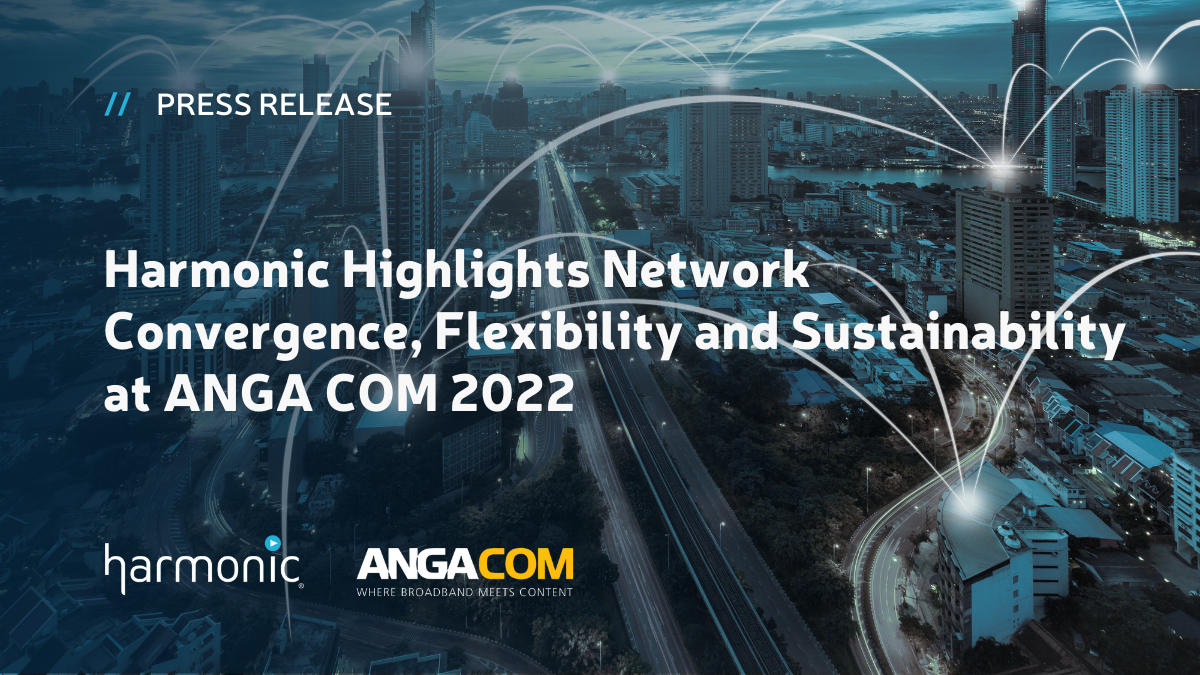 Harmonic Highlights Network Convergence, Flexibility and Sustainability ...