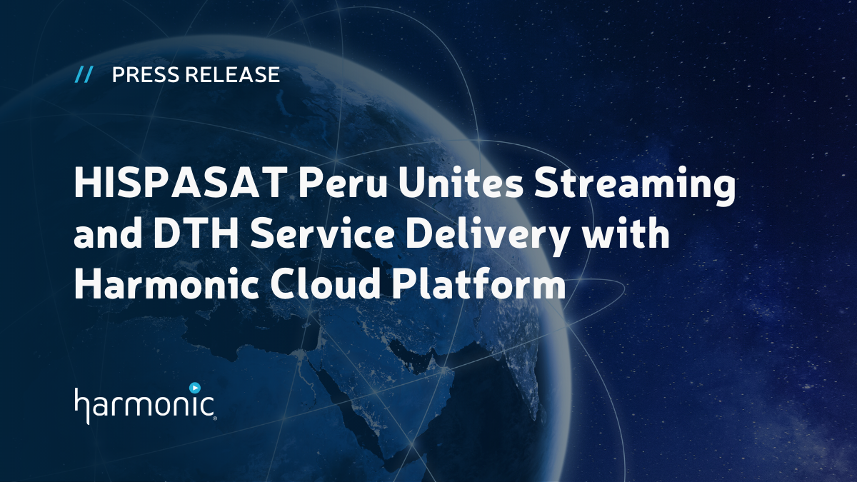 HISPASAT Peru Unites Streaming and DTH Service Delivery with Harmonic ...